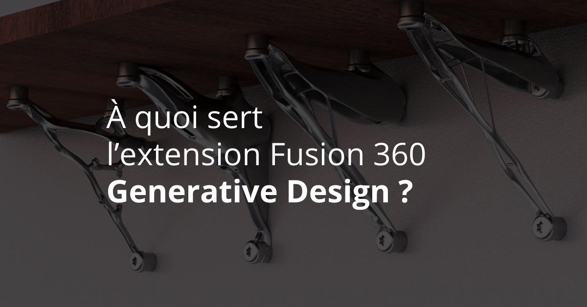 À quoi sert l'extension Generative Design dans Autodesk Fusion 360 ? - F3DF